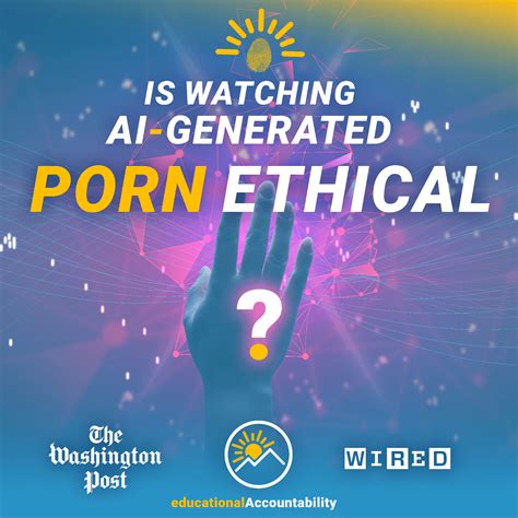 Is Watching Ai Generated Porn Ethical Ever Accountable