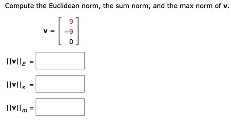 Solved Compute The Euclidean Norm The Sum Norm And The Max