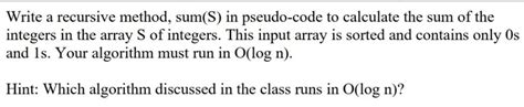 Solved Write A Recursive Method Sum S In Pseudo Code To Chegg