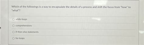 Solved Which Of The Followings Is A Way To Encapsulate The