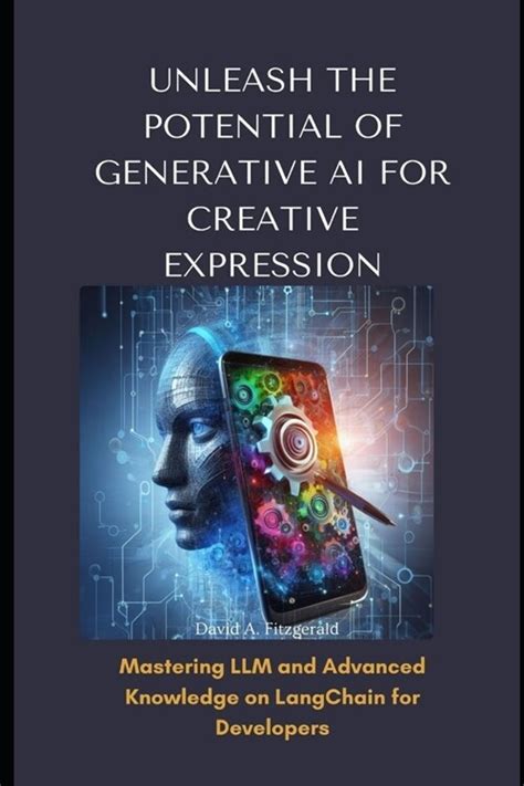 Unleash the Potential of Generative AI for Creative Expression: Mastering LLM nd Advanced ...
