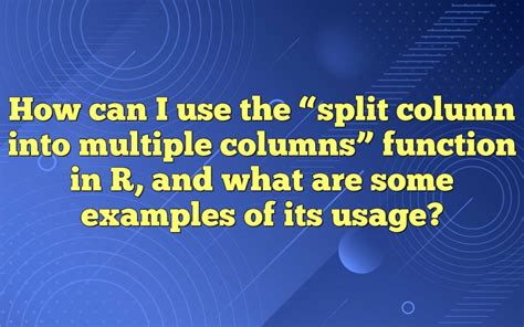 How Can I Use The Split Column Into Multiple Columns Function In R And What Are Some Examples