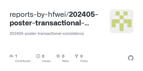 github reports by hfwei 202405 poster transactional consistency