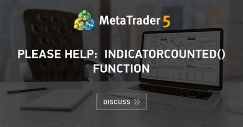 Please Help Indicatorcounted Function Indices General Mql5