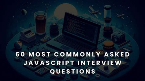 60 Most Commonly Asked Javascript Interview Questions