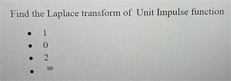 solved find the laplace transform of unit impulse function 1
