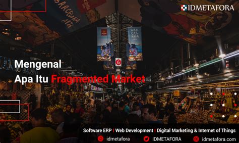 Mengenal Apa Itu Fragmented Market Faktor Apa Saja Yang Mempengaruhinya Idmetafora
