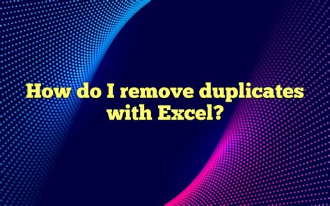 How Do I Remove Duplicates With Excel