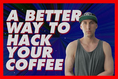 A BETTER WAY TO HACK YOUR COFFEE