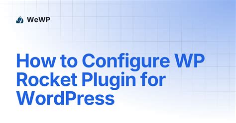 how to configure wp rocket plugin for wordpress wewp