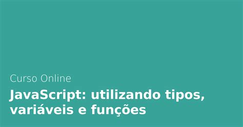 Javascript Utilizando Tipos Variáveis E Funções Alura