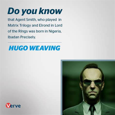 Verve Do You Know That Hugo Weaving Who Played Agent Smith In Matrix