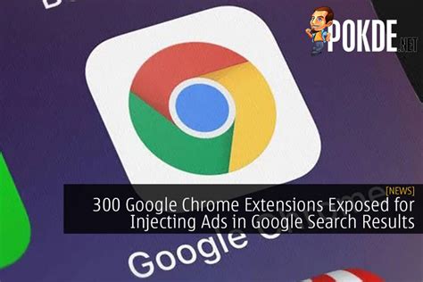 Google Chrome Extensions Exposed For Injecting Ads In Google Search Results Pokde Net