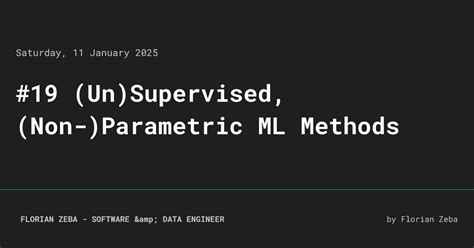 19 Unsupervised Non Parametric Ml Methods • Florian Zeba Data Engineer