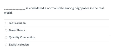 Solved Is Considered A Normal State Among Oligopolies In The