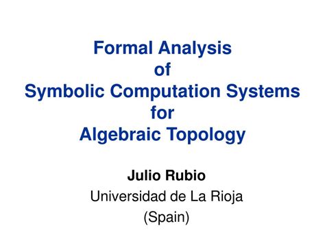 Ppt Formal Analysis Of Symbolic Computation Systems For Algebraic Topology Powerpoint