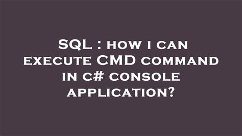 Sql How I Can Execute Cmd Command In C Console Application Youtube