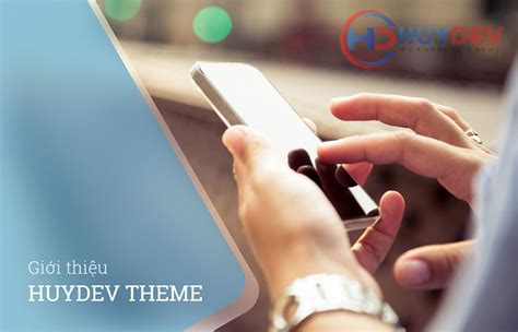 Giới thiệu về Huydev Theme Thiết kế website uy tín chuyên nghiệp Chất lượng hàng đầu Việt Nam