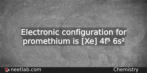 What Is The Electronic Configuration For Promethium Neetlab
