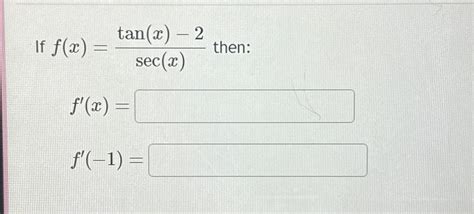 solved if f x tan x 2sec x ﻿then f x f 1