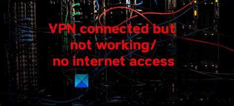 VPN Connected But Not Working And Cannot Browse The Internet