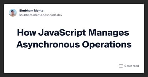 Shubham Mehta On Linkedin Javascript And Asynchronous Operations Explained