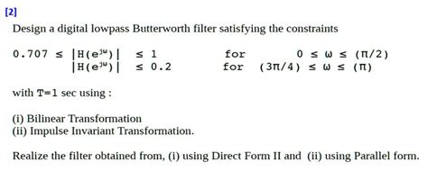 Design A Digital Lowpass Butterworth Filter Satisfying The Constraints 0707 ≤ Hejω ≤ 1 For