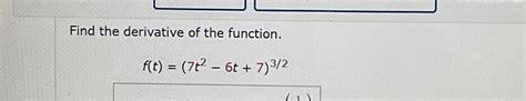Solved Find The Derivative Of The Function F T 7t2 6t 7 32