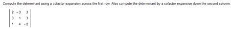 Solved Compute Determinant Using A Cofactor Expansion Across