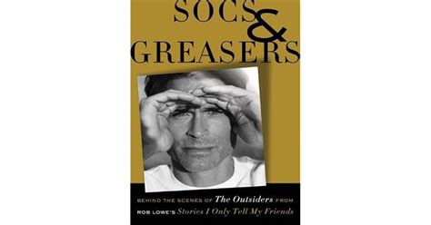 Socs And Greasers Behind The Scenes Of The Outsiders From Rob Lowes