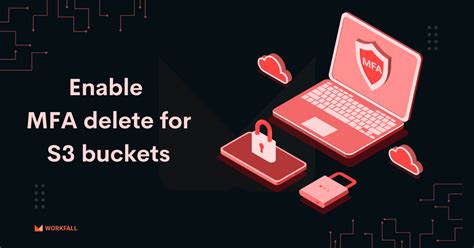 how to enable mfa delete for s3 buckets the workfall blog