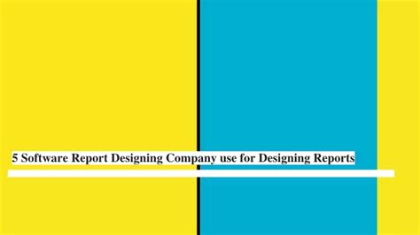 Ppt 5 Software Report Designing Company Use For Designing Reports