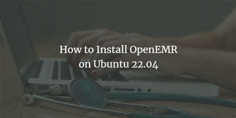 howtoforge how to install openemr on ubuntu 22 04