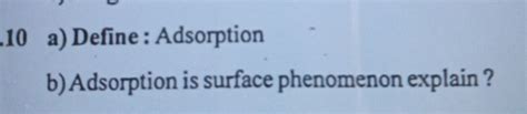 10 A Define Adsorptionbadsorption Is Surface Phenomenon Explain