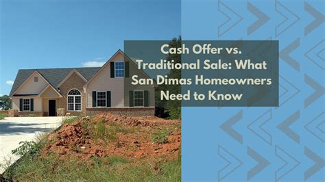 Cash Offer Vs Traditional Sale In San Dimas Ca A Comparison