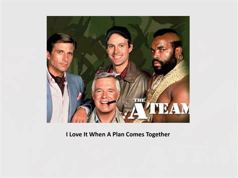 Ppt “i Love It When A Plan Comes Together” Powerpoint Presentation
