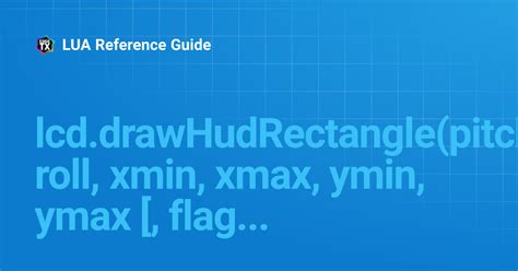 Lcd DrawHudRectangle Pitch Roll Xmin Xmax Ymin Ymax Flags LUA Reference Guide