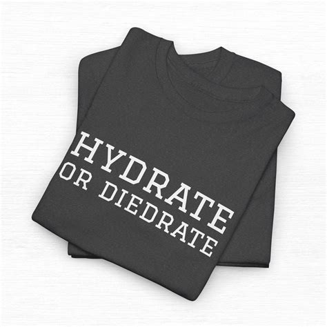 Hydrate Or Diedrate Funny Viral Quote T Shirt Grudgewear Sarcastic Meme Tee Etsy