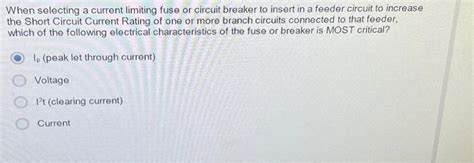 Solved When Selecting A Current Limiting Fuse Or Circuit
