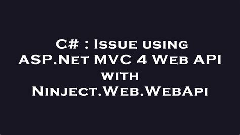 C Issue Using Aspnet Mvc 4 Web Api With Ninjectwebwebapi Youtube
