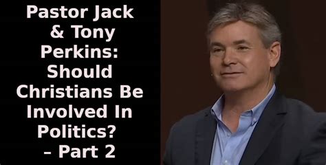 Pastor Jack And Tony Perkins Should Christians Be Involved In Politics