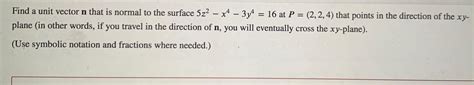 Solved Find A Unit Vector N That Is Normal To The Surface Chegg