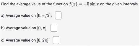 Solved Find The Average Value Of The Function F X Sinx On Chegg