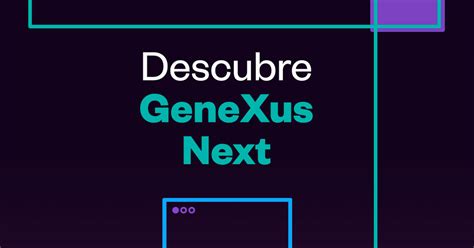 Genexus Next Una Revolución En El Desarrollo De Software Bis