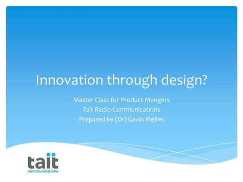 Innovation Through Design Masterclass For Tait Communications Pptx