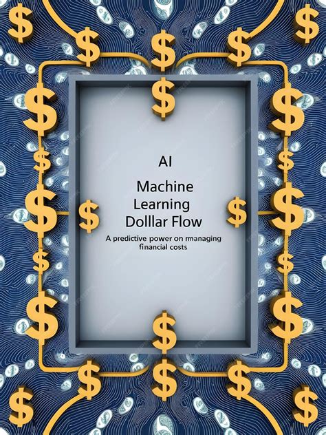 Ai Machine Learning And Dollar Flow Frame Concept As A Border Frame Featuring Machine Learning