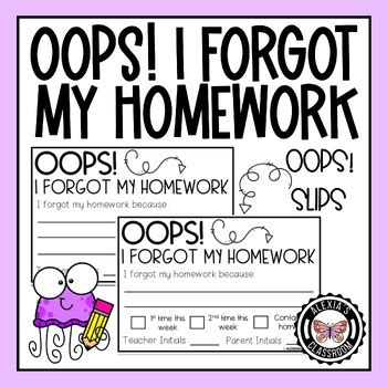 Oops Forgot My Homework Student Slips By Alexias Classroom Tpt