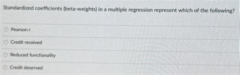 Solved Standardized Coefficients Beta Weights In A