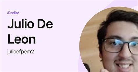 Julio De Leon Julioefpem2 Profile Padlet
