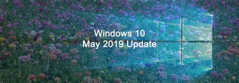All The Latest Features Of The Windows 10 May 2019 Update